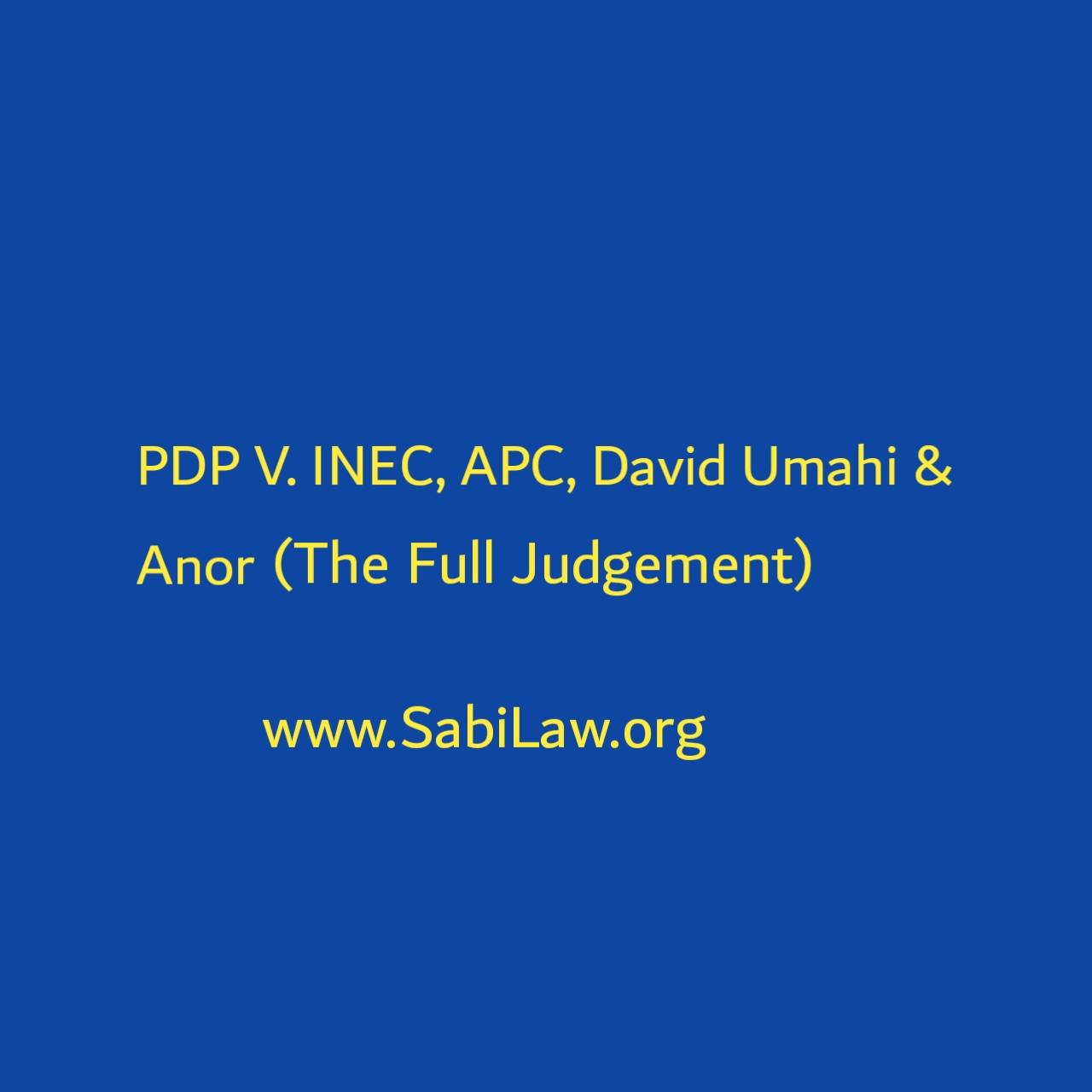 PDP V. INEC, APC, David Umahi & Anor: Full Judgement - SabiLaw